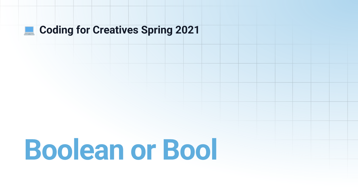 Boolean Or Bool Coding For Creatives Spring 2021