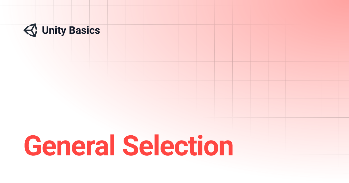 General Selection Unity Basics